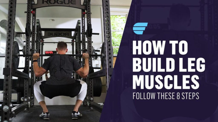 How To Build Leg Muscles | Hint: Follow These Steps
